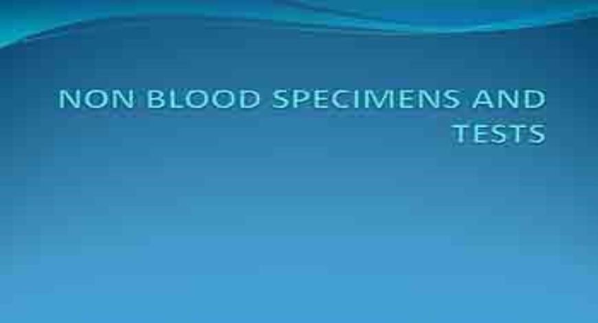 NON BLOOD SPECIMENS AND TESTS Medical Presentation